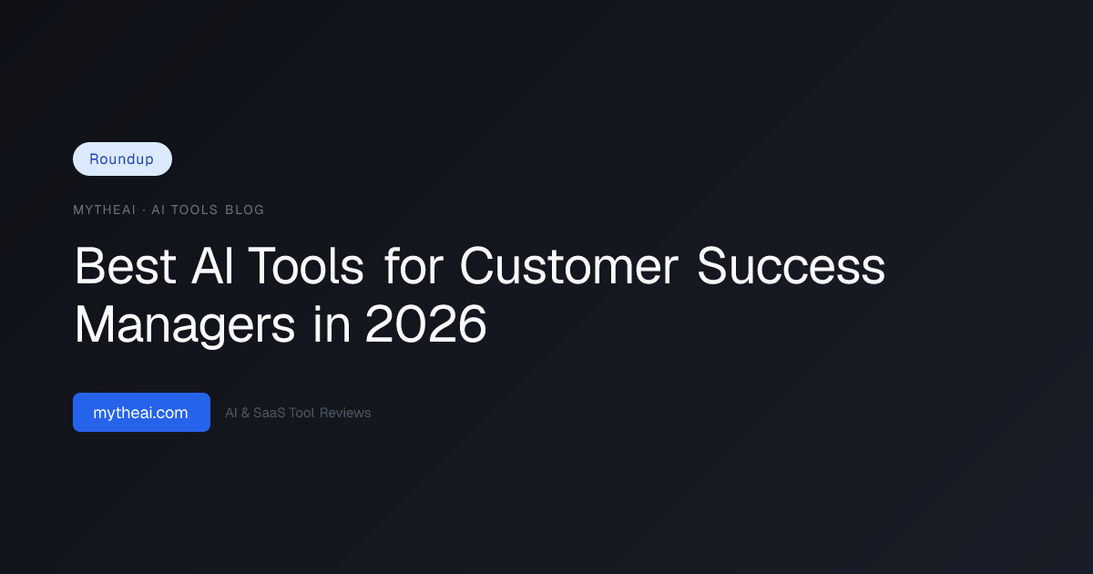 Best AI Tools for Customer Success Managers in 2026 (2026) | MytheAi Blog